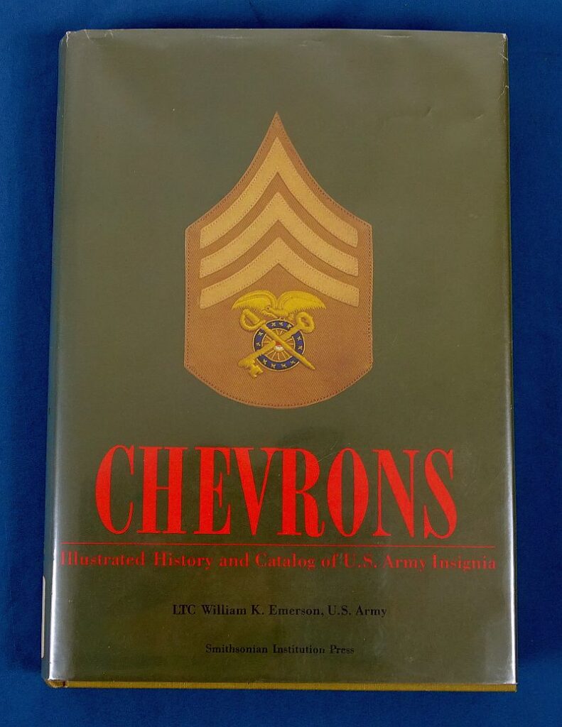 Chevrons: An Illustrated History and Catalog of U.S. Army Insignia by LTC William K. Emerson ...